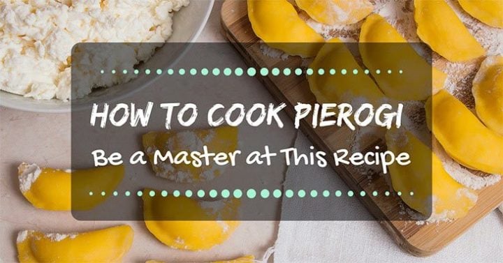How to Cook Pierogi. Be a Master at This Fabulous Recipe