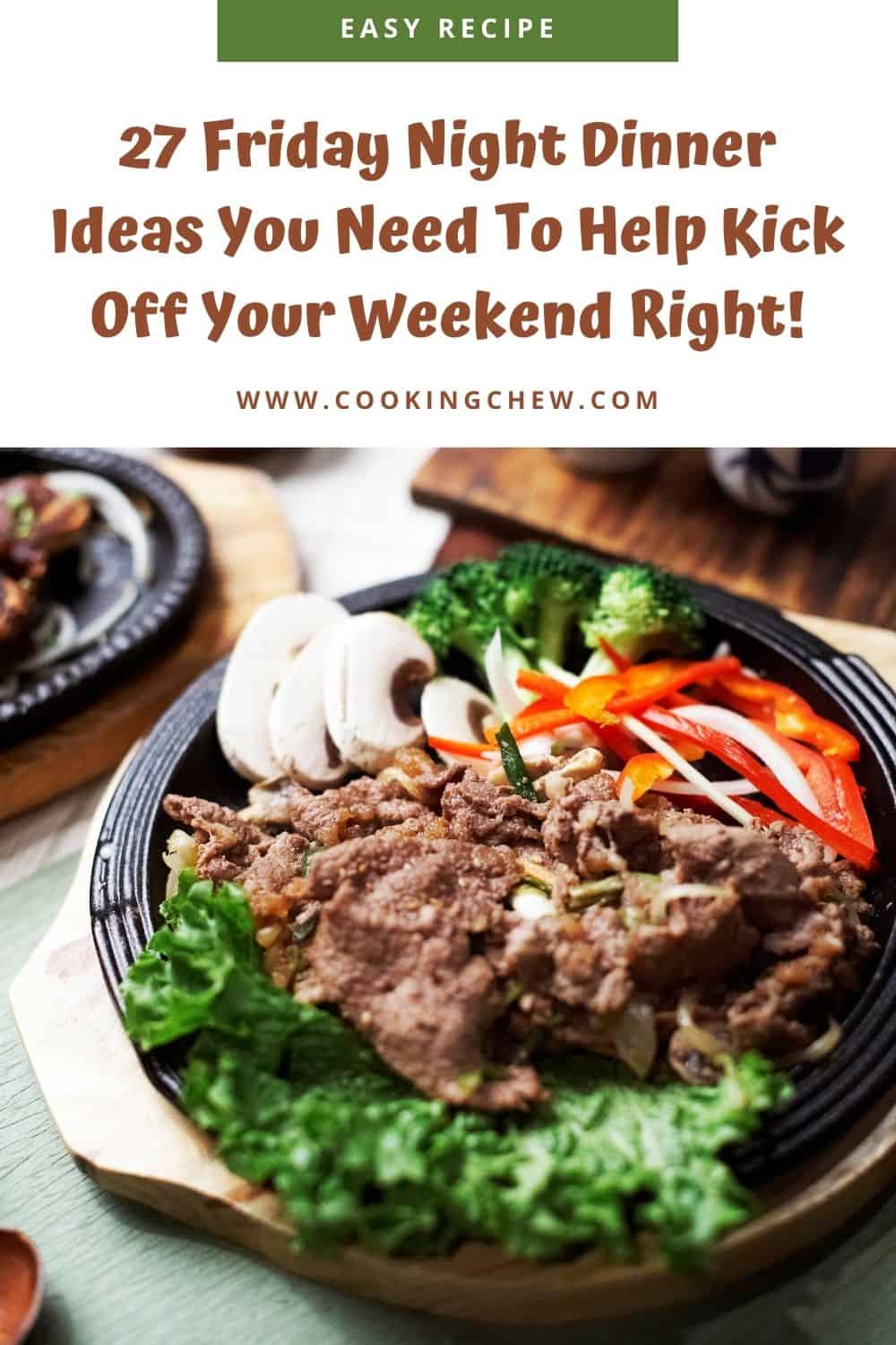 27 Friday Night Dinner Ideas You Need To Help Kick Off Your Weekend Right!