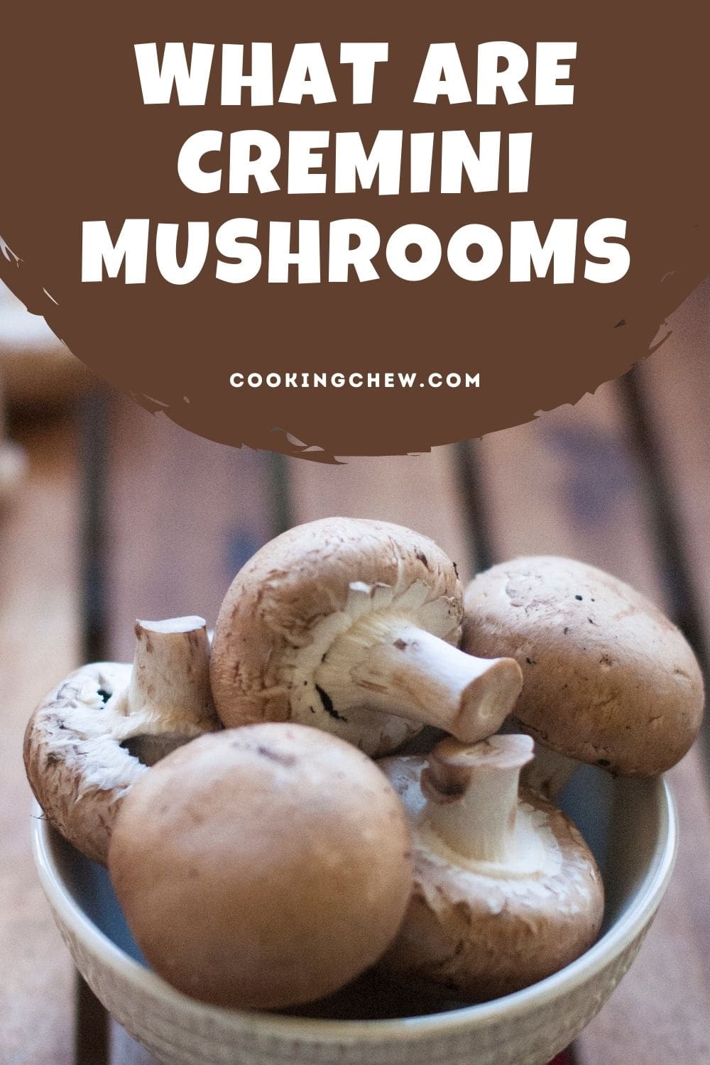 What Are Cremini Mushrooms? FAQ + Tips